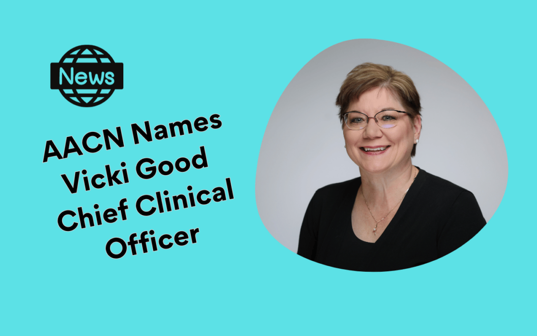 AACN Names Vicki Good Chief Clinical Officer - Daily Nurse